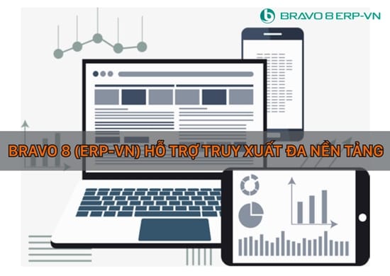 BRAVO 8 hỗ trợ đa nền tảng truy cập mọi lúc mọi nơi
