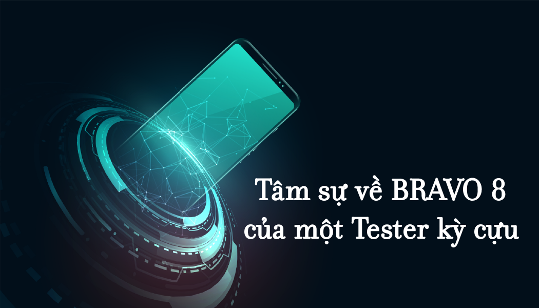 Tâm sự về BRAVO 8 của một Tester kỳ cựu - Bravo